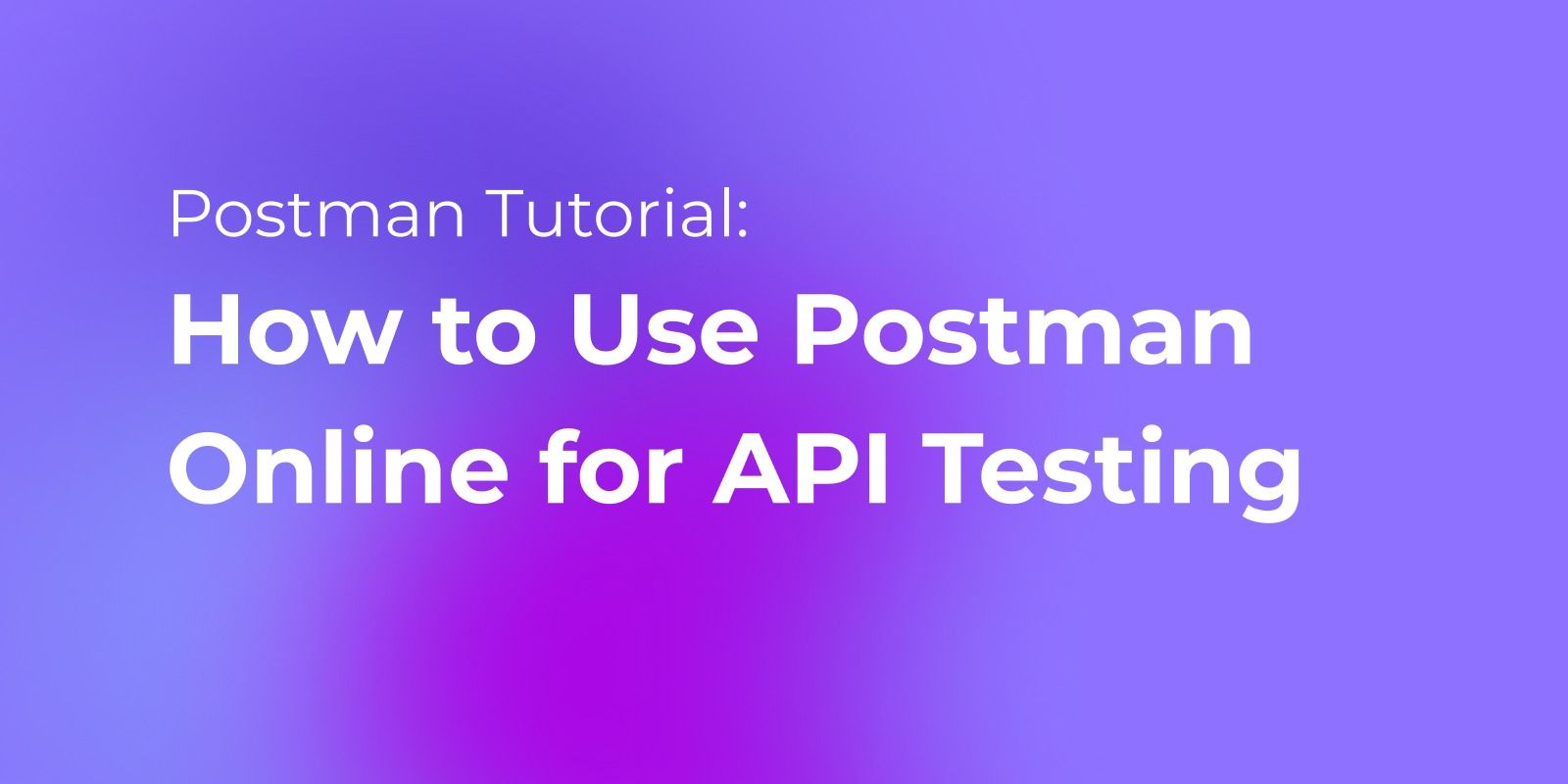 Postman Tutorial How To Use Postman Online For API Testing