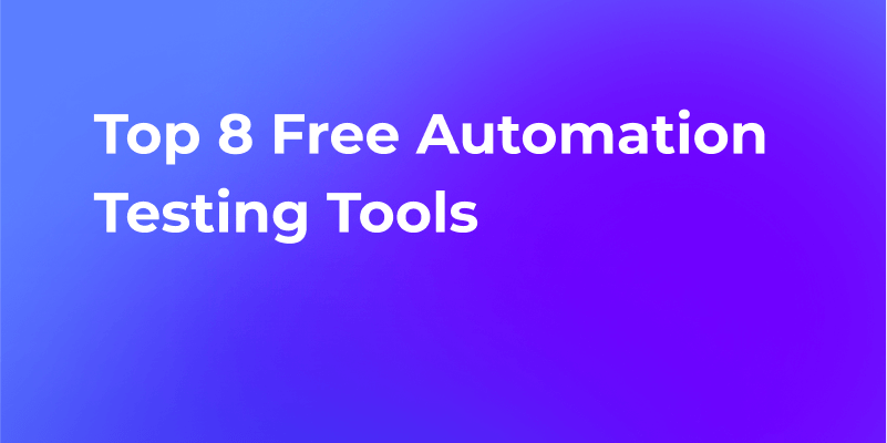 Top 8 Automation Testing Tools