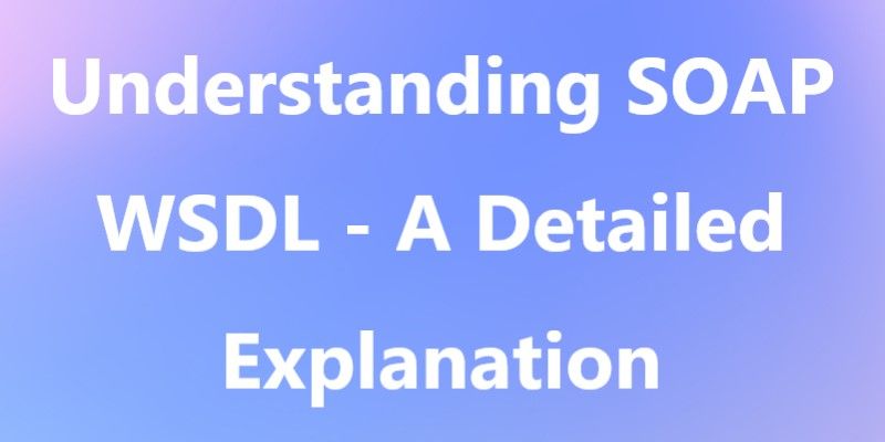 Understanding Soap Wsdl A Detailed Explanation