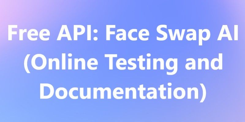 Free API: Face Swap AI (Online Testing and Documentation)